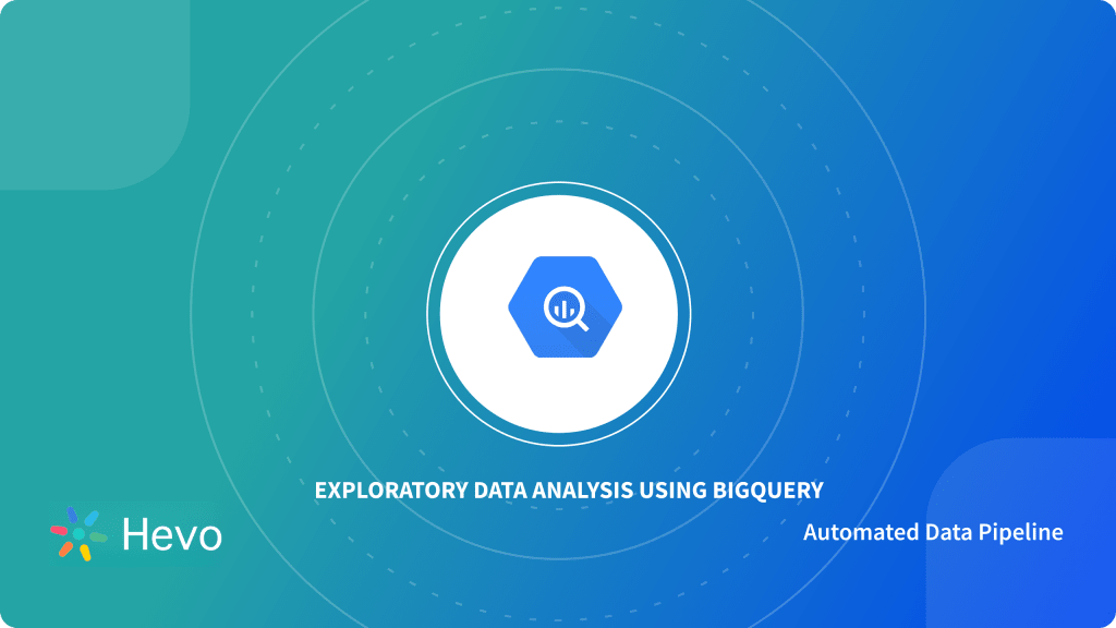 How to do Exploratory Data Analysis with BigQuery? - Learn | Hevo