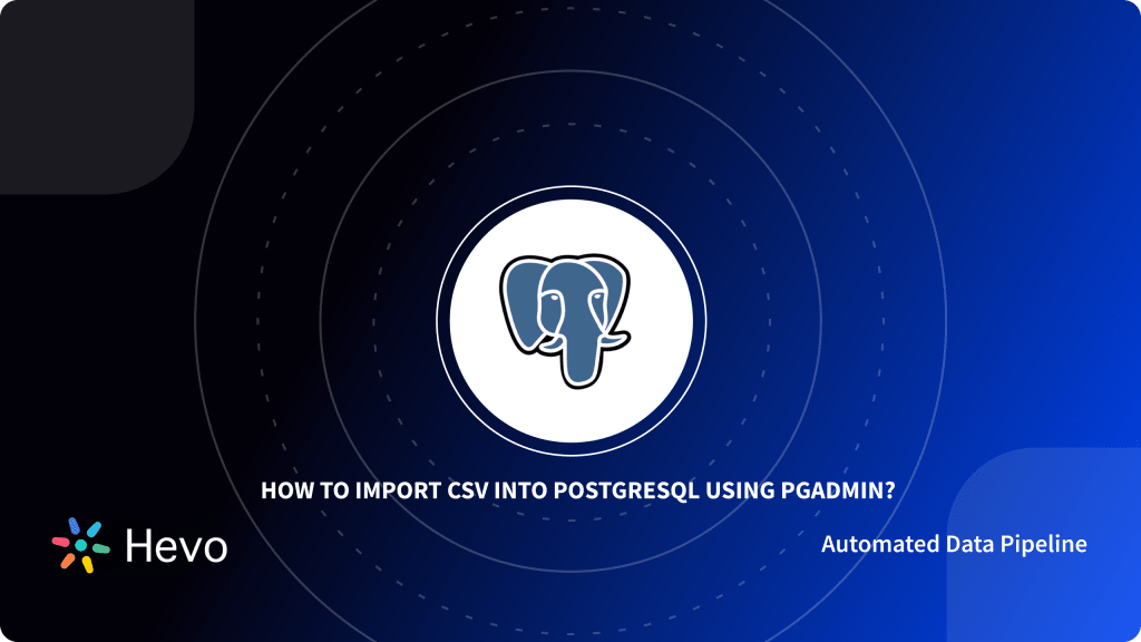 PgAdmin Import CSV: How to Import CSV in Postgres Simplified 101 | Hevo