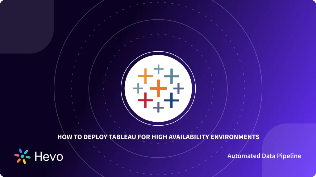 How to Deploy Tableau High Availability Environments Simplified 101 - Learn | Hevo