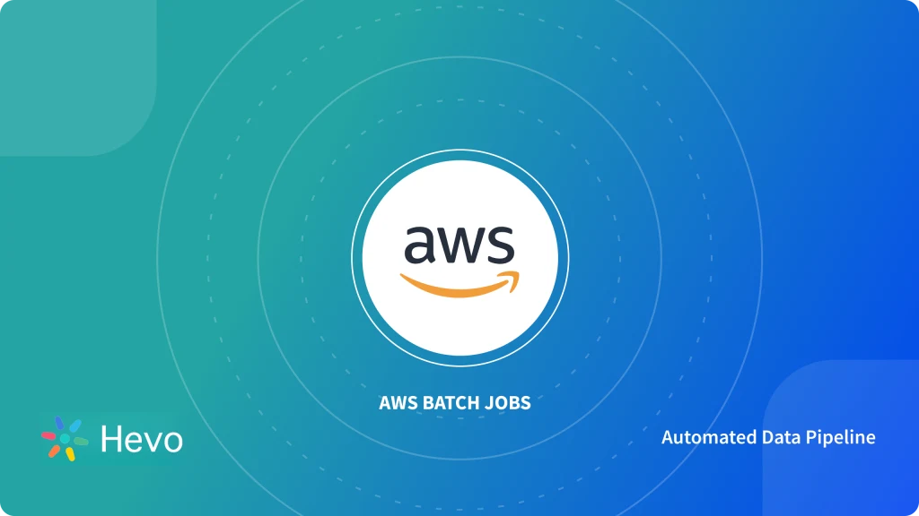 How to Initiate and launch Pipeline AWS batch Jobs | Hevo