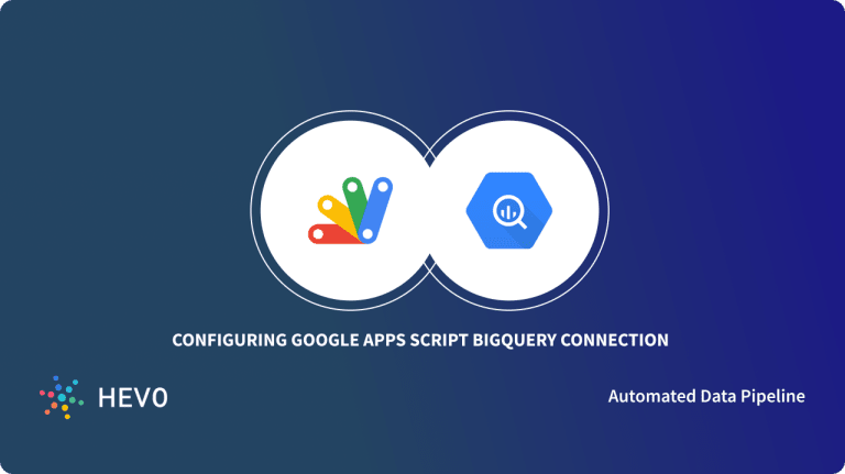 Configuring Google Apps Script BigQuery Connection Simplified 101: Critical Aspects - Learn | Hevo