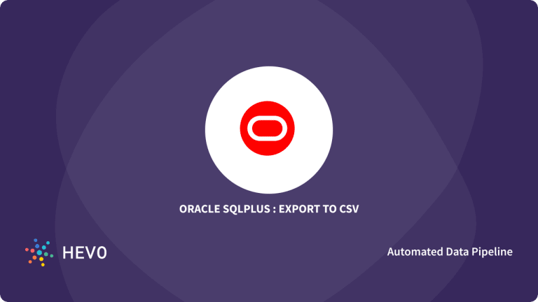 Oracle SQLPlus Export To CSV Data: A Comprehensive Guide - Learn | Hevo