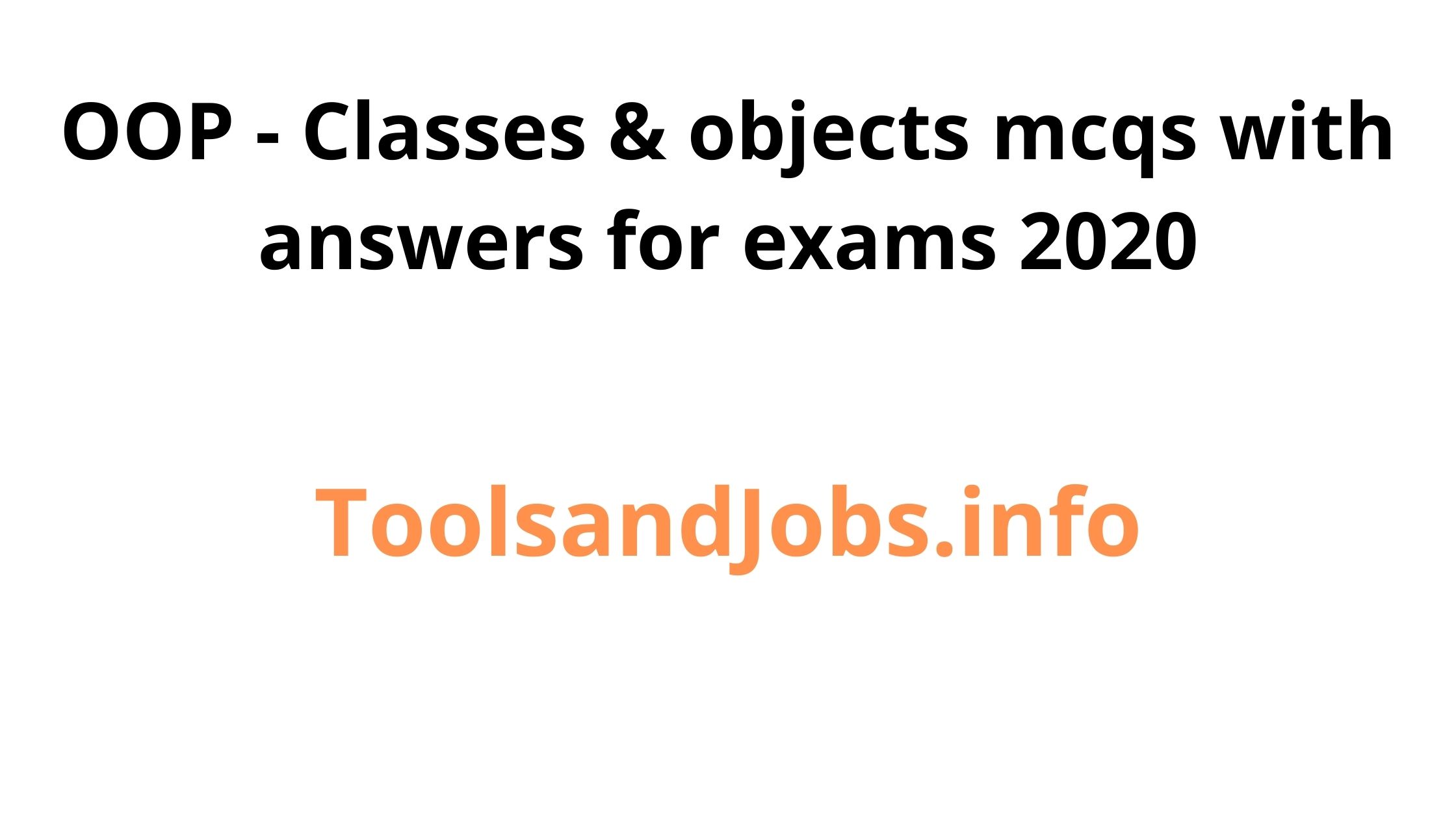 OOP - Classes & objects mcqs with answers for exams part 1 - ToolsandJobs