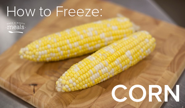 How to Freeze Corn | Once A Month Meals