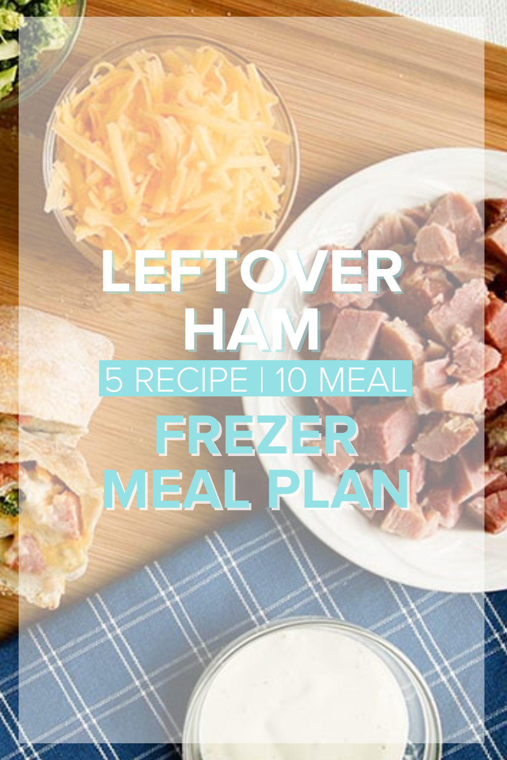 Leftover Ham Freezer Meal Plan Vol. 1 | Once A Month Meals