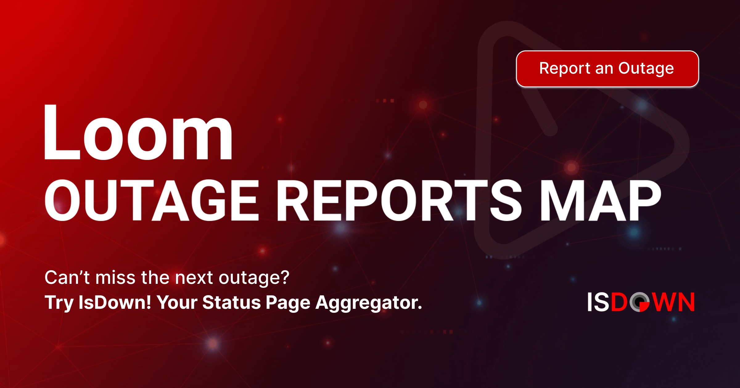 Loom Outage Reports Map | IsDown