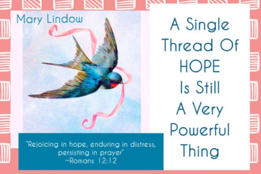 A Single Thread of Hope is Still a Very Powerful Thing ~by Mary Lindow