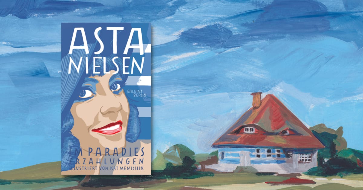 Asta Nielsen & Kat Menschik: Im Paradies | Galiani Berlin