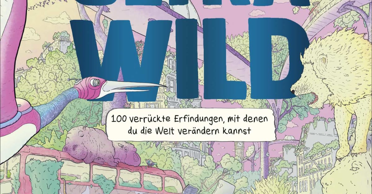 Ultrawild – 100 verrückte Erfindungen, mit denen du die Welt verändern ...