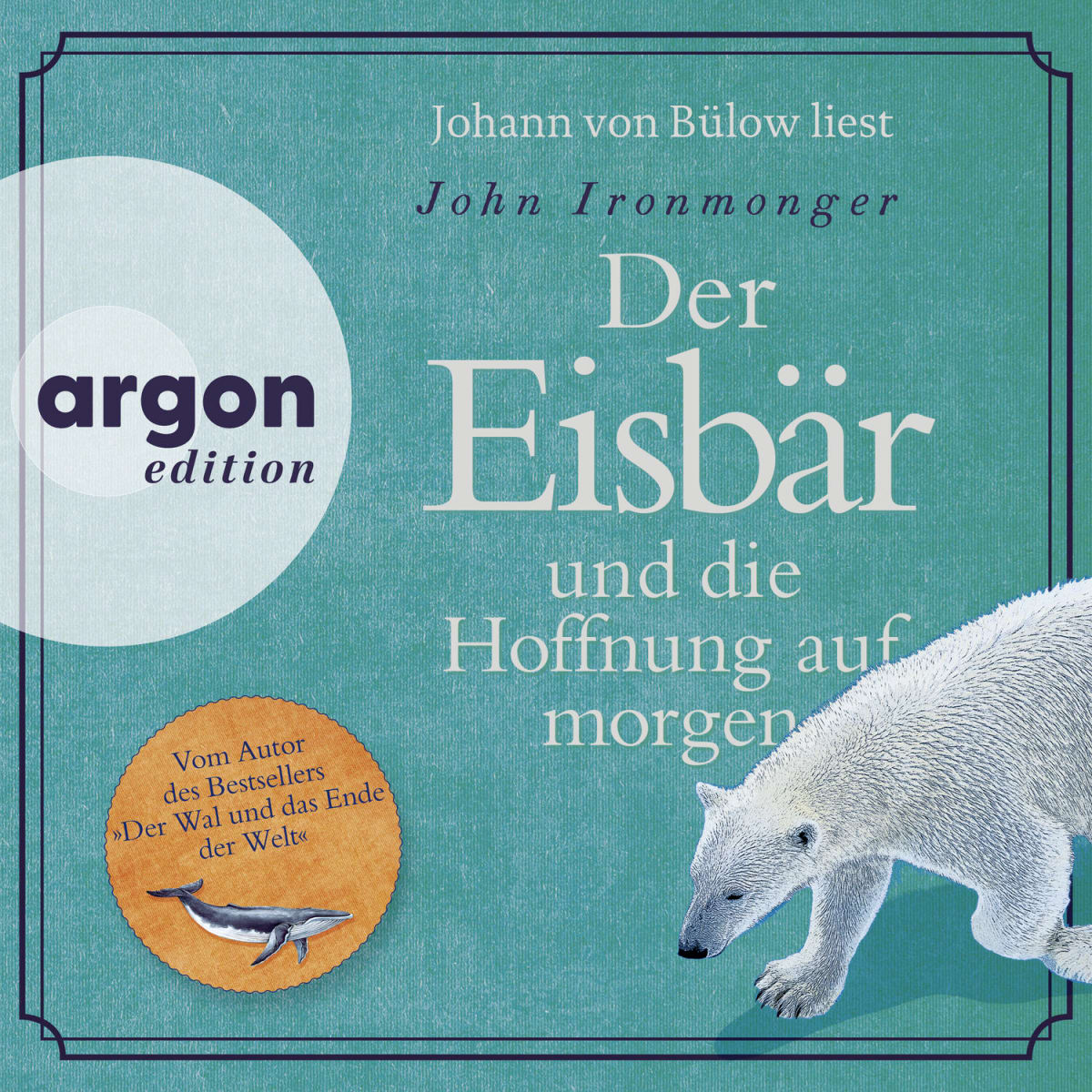 Der Eisbär und die Hoffnung auf morgen - John Ironmonger | argon hörbuch