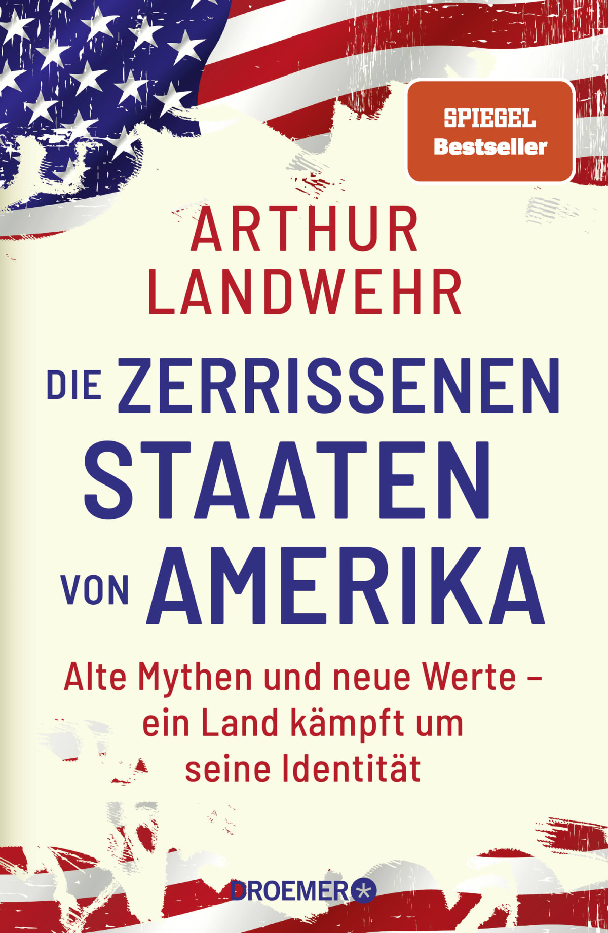 Die zerrissenen Staaten von Amerika - Arthur Landwehr | Droemer Knaur
