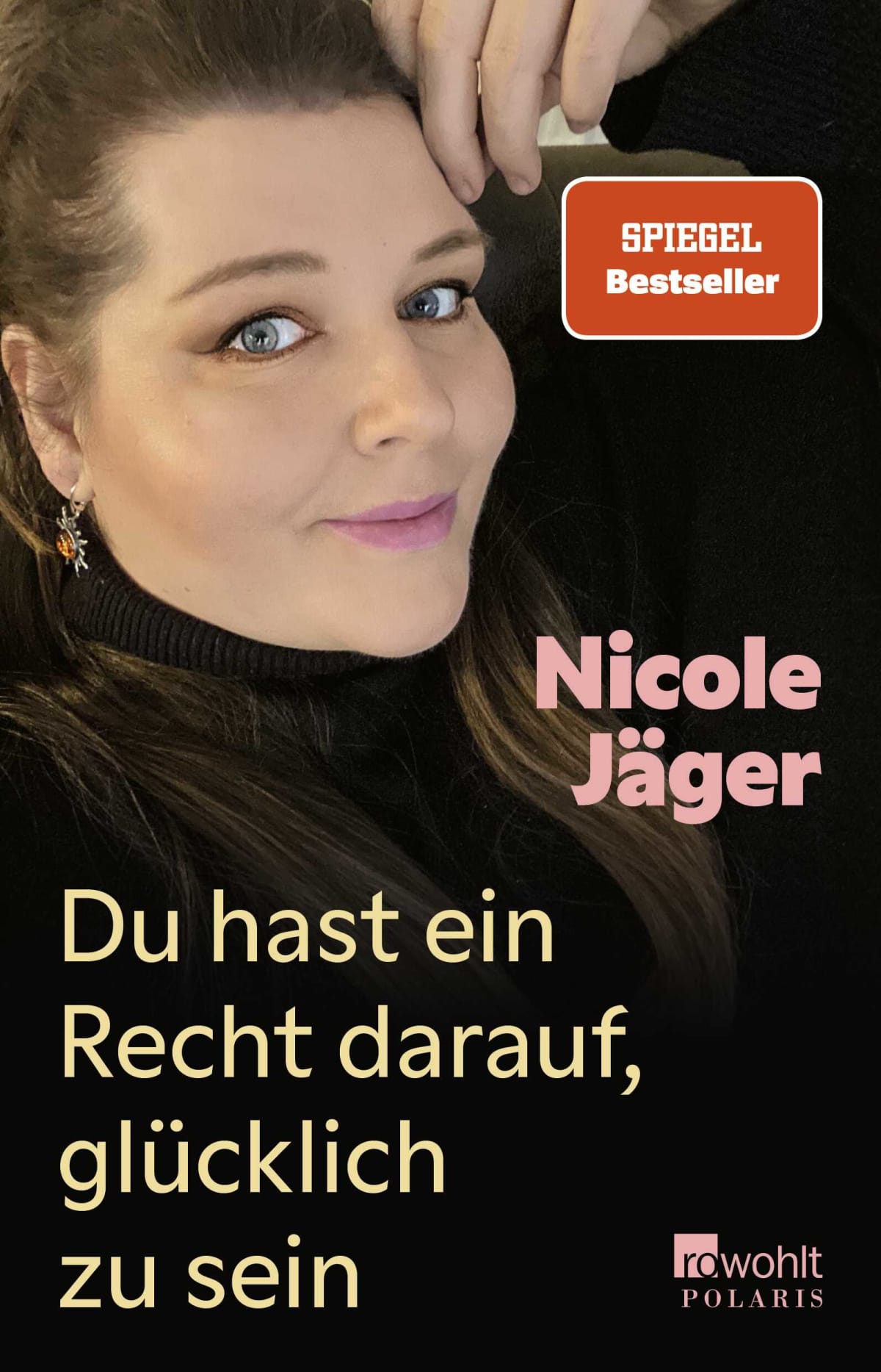 Du hast ein Recht darauf, glücklich zu sein - Nicole Jäger | Rowohlt Verlag