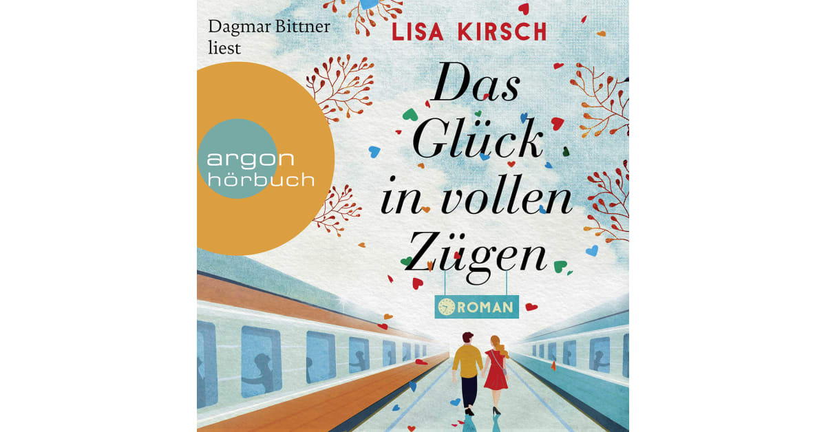 Das Glück in vollen Zügen - Lisa Kirsch | argon hörbuch