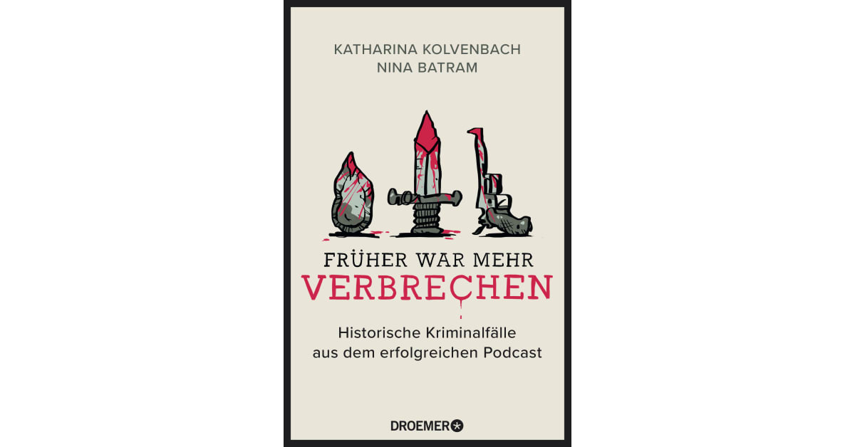 Früher war mehr Verbrechen - Katharina Kolvenbach, Nina Batram | Droemer Knaur