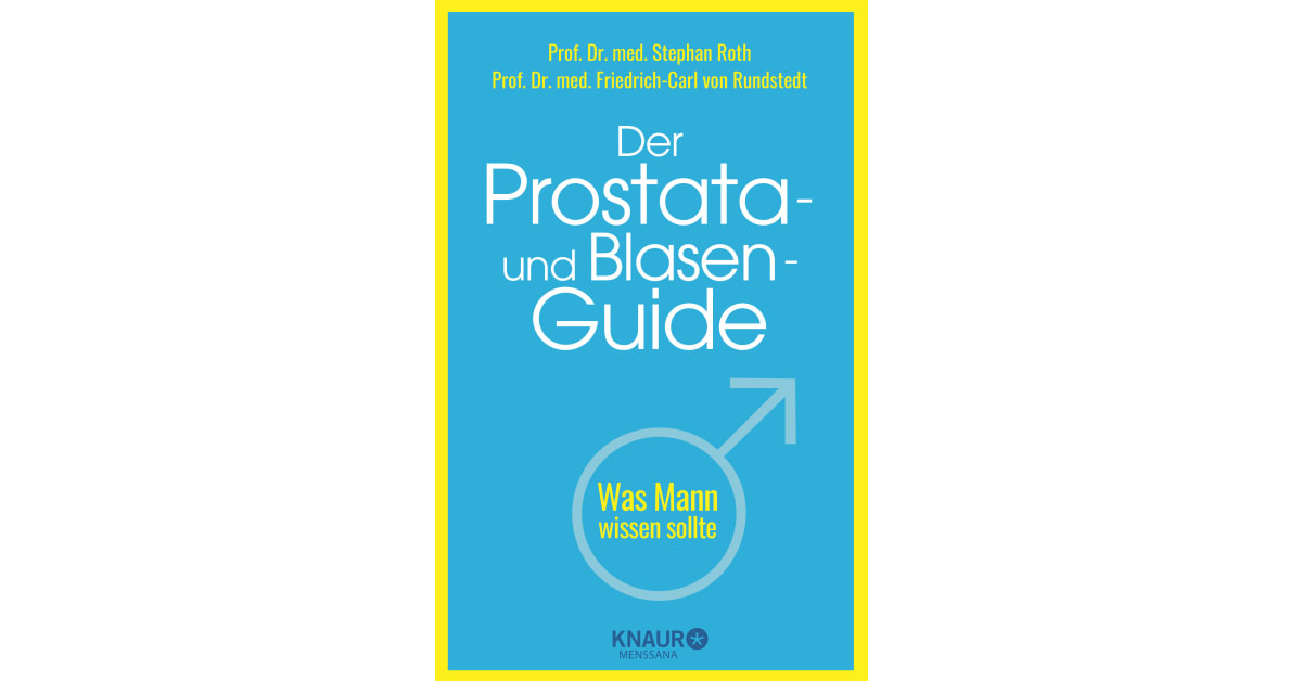 Der Prostata- und Blasen-Guide - Prof. Dr. med. Stephan Roth, Prof. Dr. med. Friedrich-Carl von ...