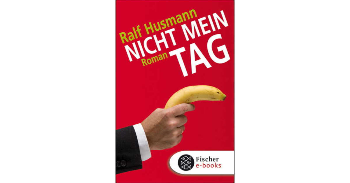 Nicht mein Tag - Ralf Husmann | S. Fischer Verlage