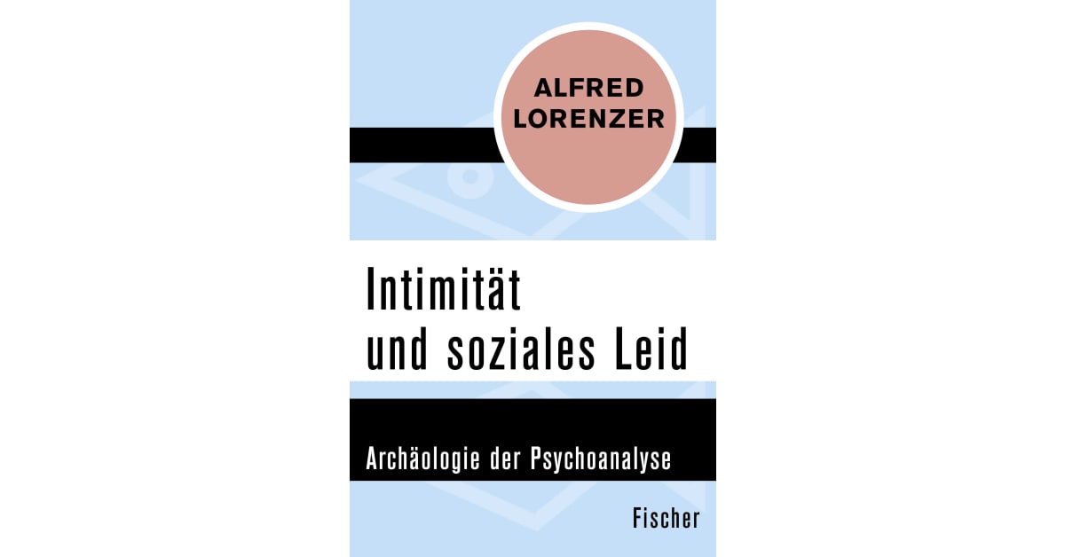 Intimität Und Soziales Leid Alfred Lorenzer S Fischer Verlage