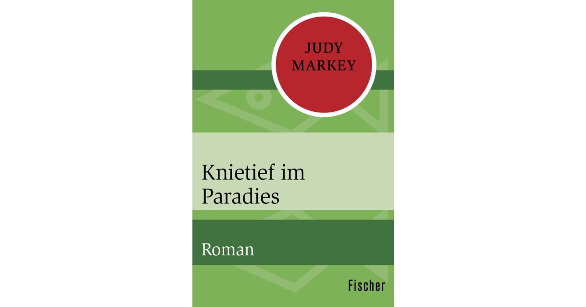 Knietief im Paradies - Judy Markey | S. Fischer Verlage