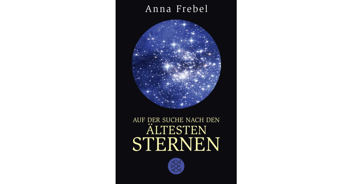 Auf der Suche nach den ältesten Sternen - Anna Frebel | S. Fischer Verlage