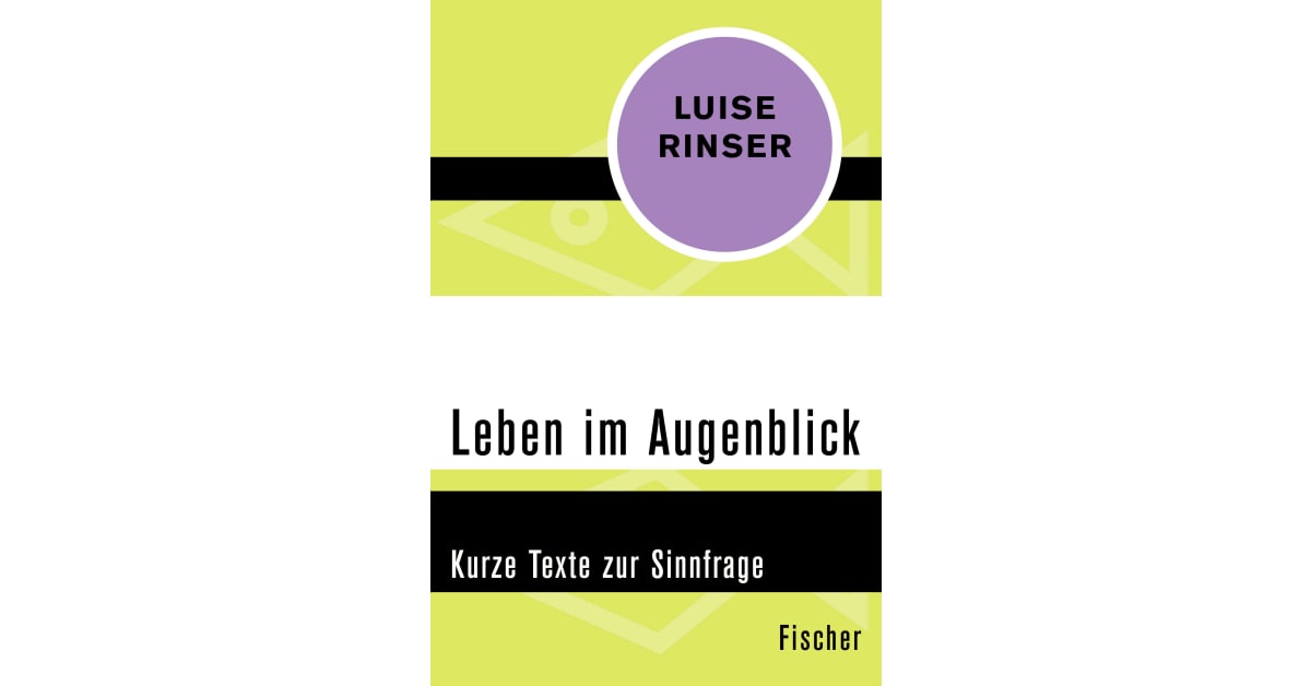 Leben im Augenblick - Luise Rinser | S. Fischer Verlage