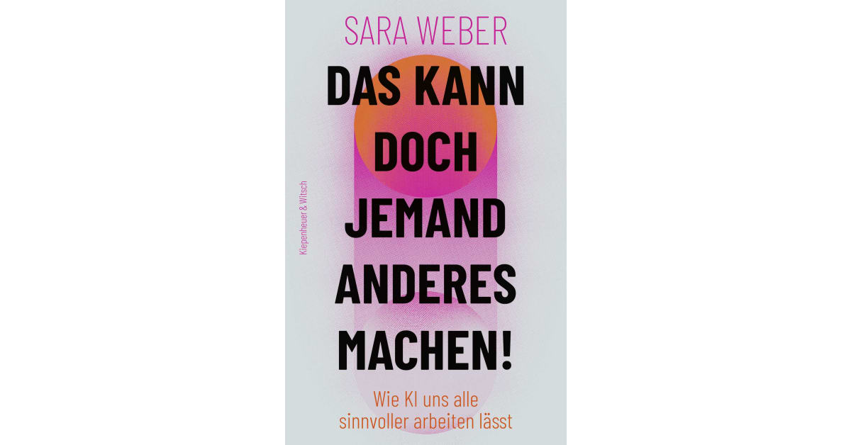 Das kann doch jemand anderes machen! - Sara Weber | Kiepenheuer & Witsch