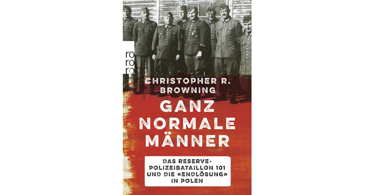Ganz normale Männer - Christopher R. Browning | Rowohlt
