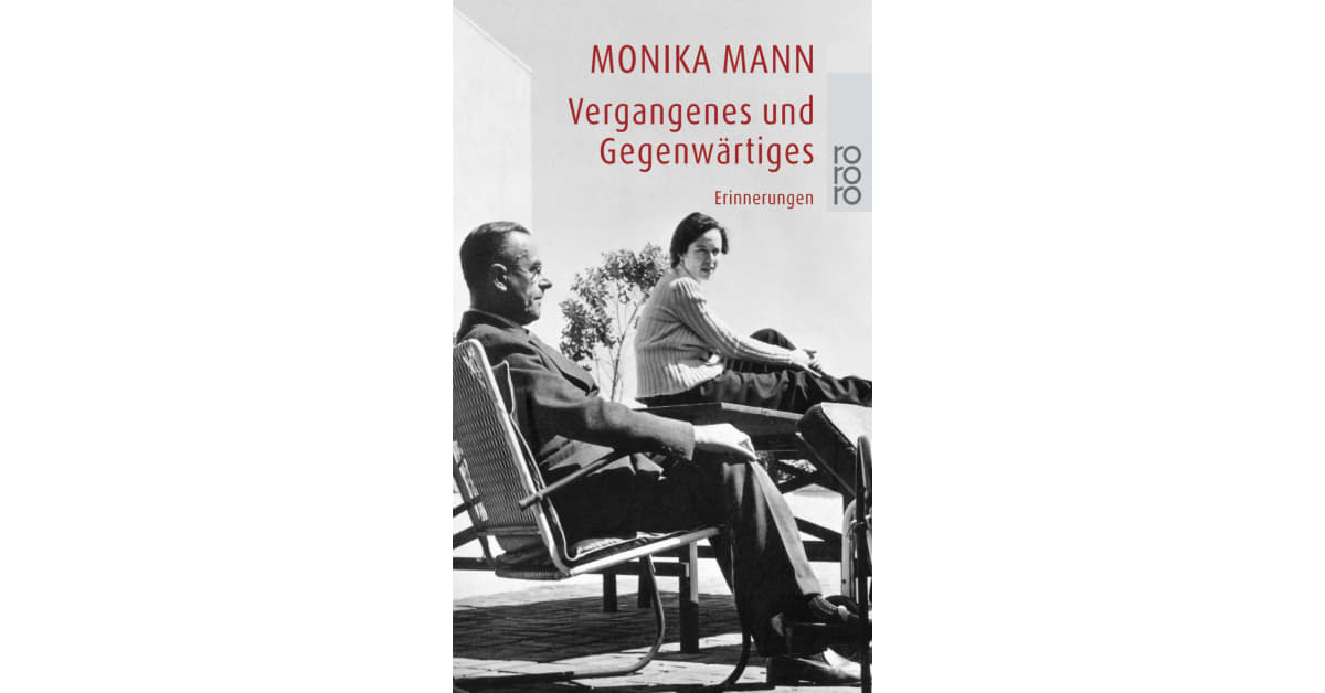 Vergangenes und Gegenwärtiges - Monika Mann | Rowohlt