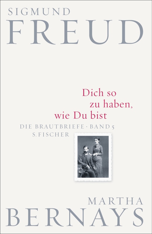 Dich so zu haben, wie Du bist - Sigmund Freud, Martha Bernays | S ...