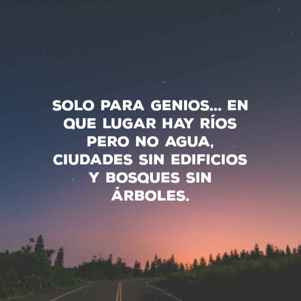 Frase #47292: Solo para genios... En que lugar hay ríos pero no agua ...