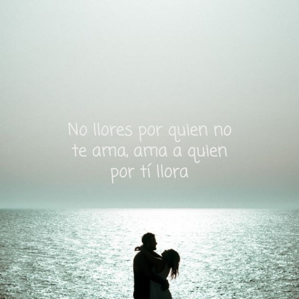 Frase #52349: No llores por quien no te ama, ama a quien por tí llora ...