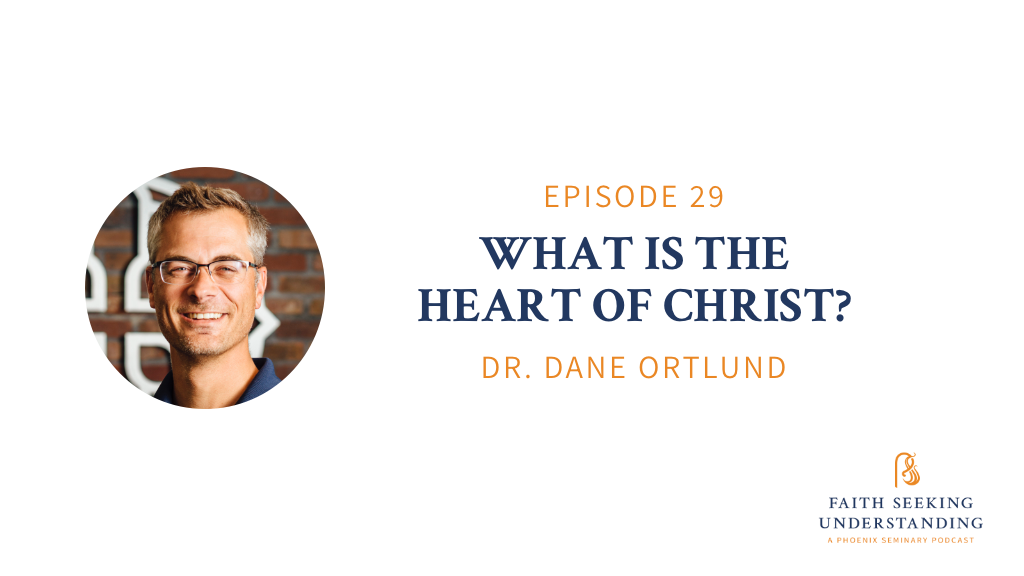 What is the Heart of Christ? - Dane Ortlund - Phoenix Seminary