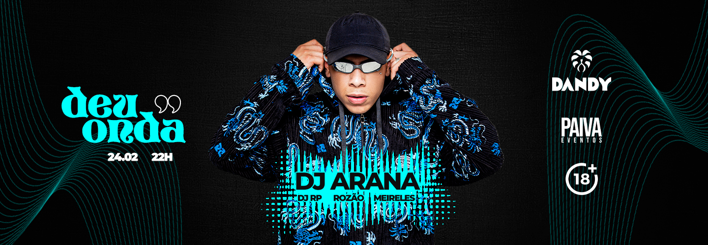 “DEU ONDA” com Dj Arana