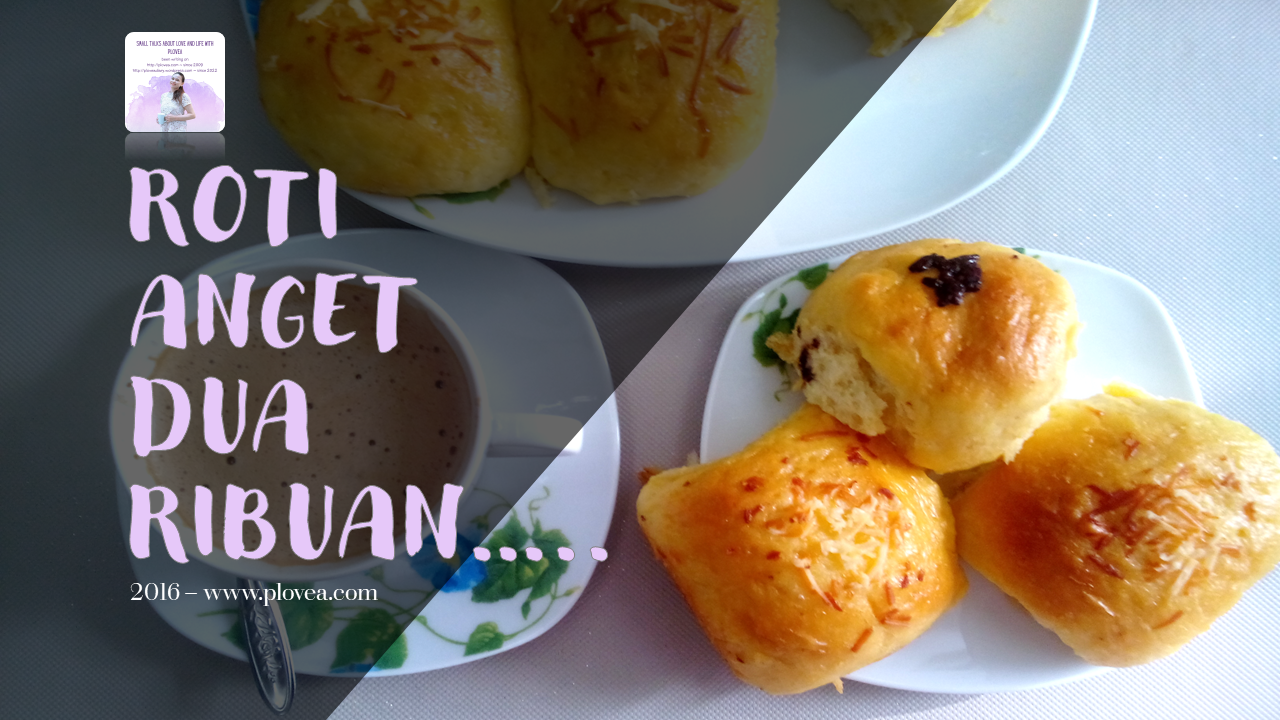 Roti Anget Dua Ribuan….. – Small Talks About Love and Life with PloveA
