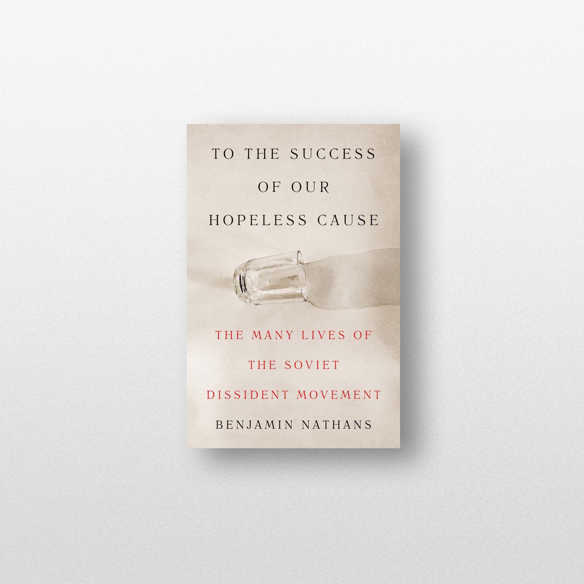 To the Success of Our Hopeless Cause: The Many Lives of the Soviet ...