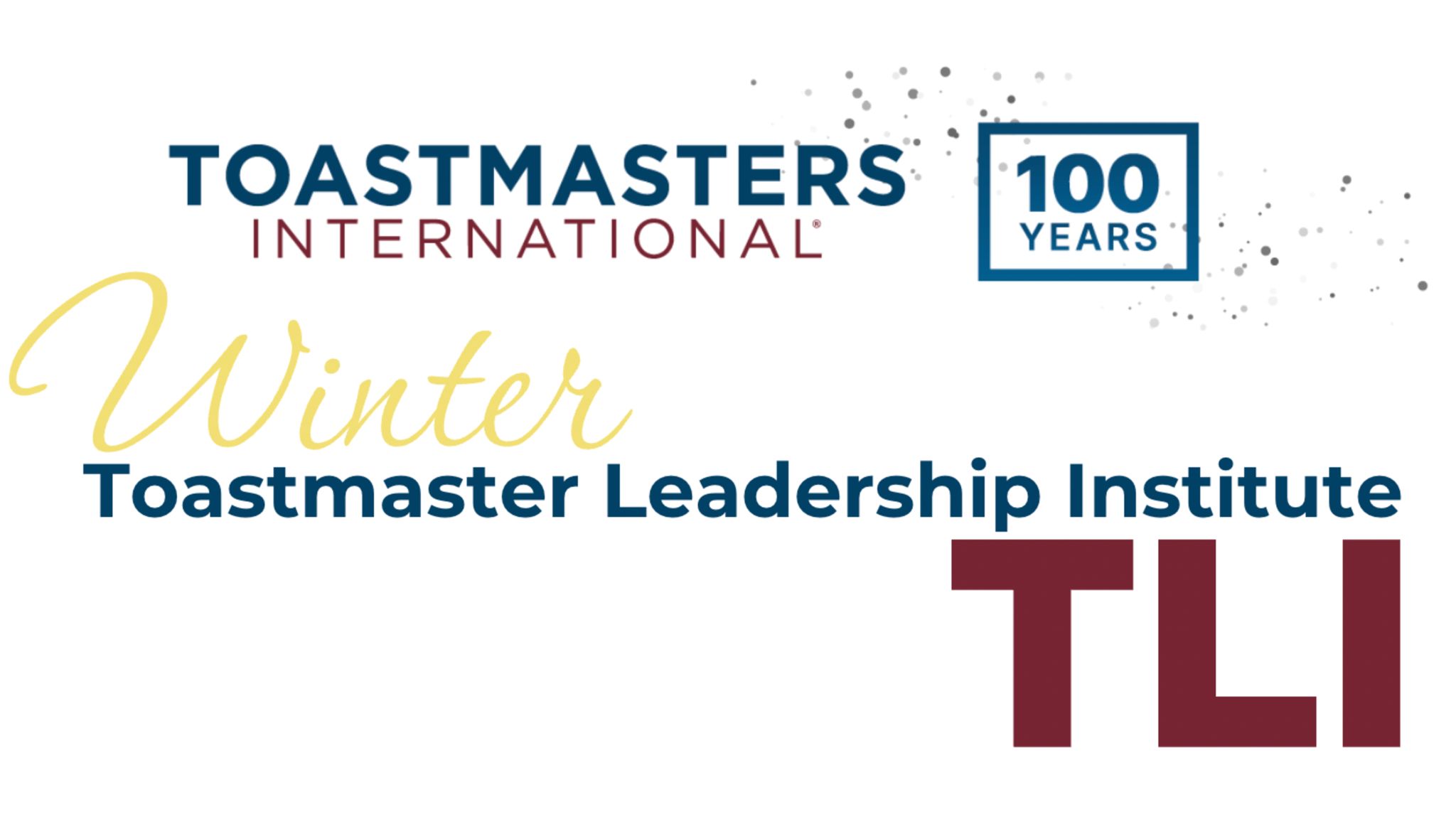 Winter (TLI) Toastmasters Leadership Institute - HYBRID EVENT Winter (TLI) Toastmasters Leadership Institute - HYBRID EVENT