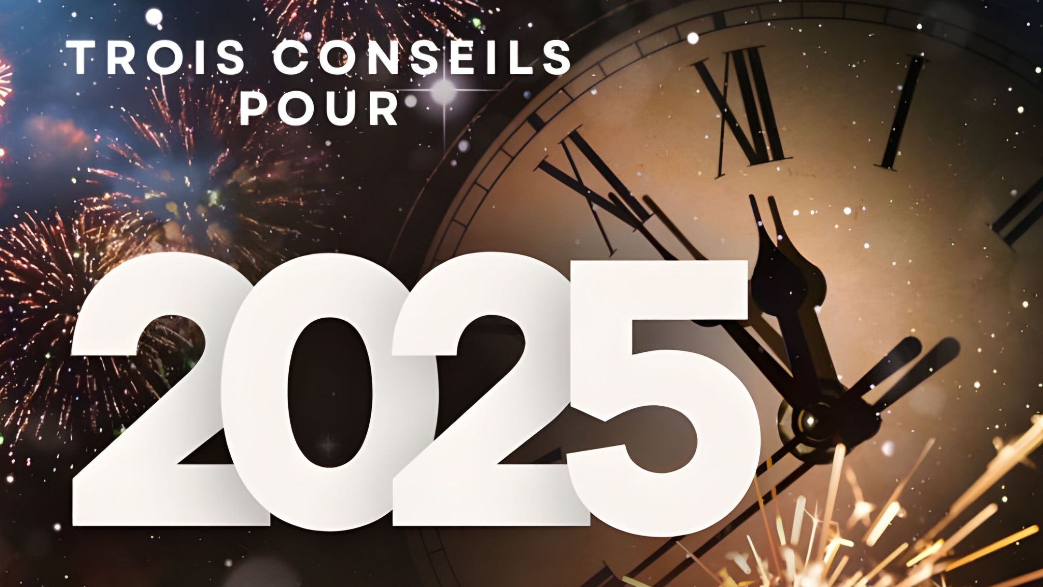 Cours spécial - 1er janvier - Trois conseils pratiques pour 2025.
