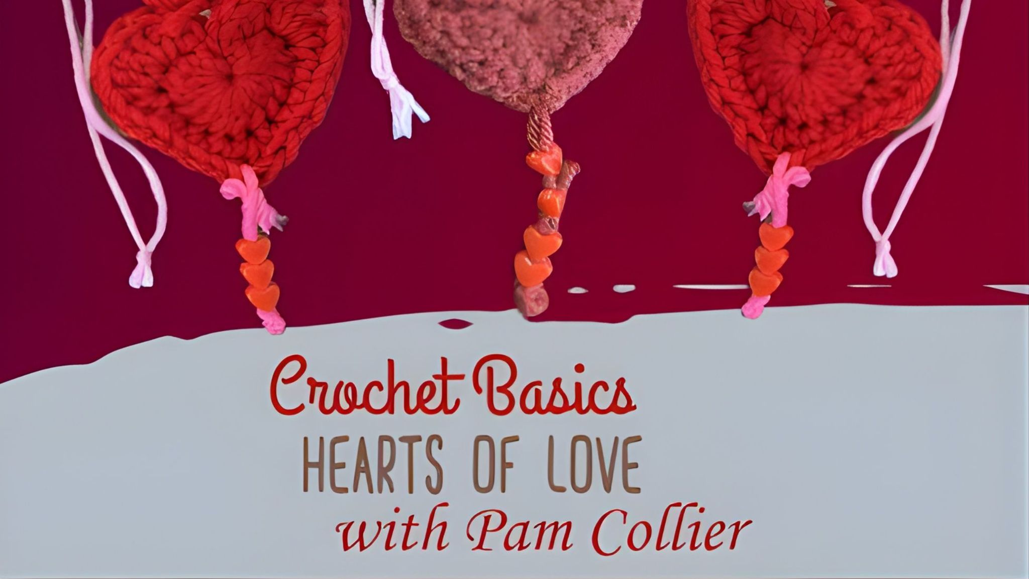 2/2 Crochet Basics, Hearts of Love with Pam Collier