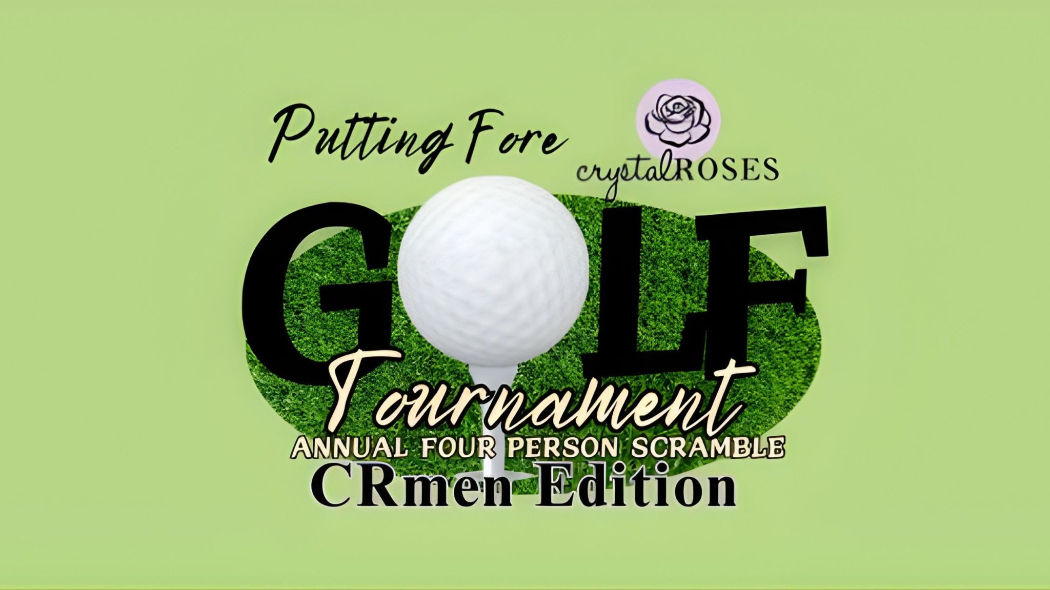 2025 Putting Fore Crystal Roses/CRmen Golf Tournament- 4 person scramble