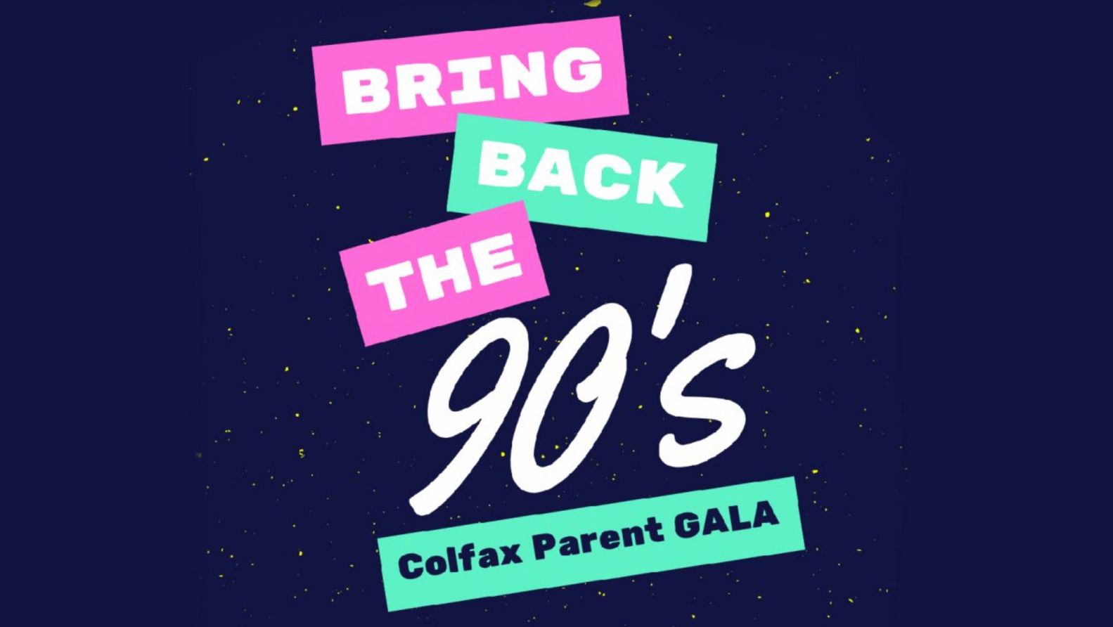 Spring 25 Parent Gala - Bring Back the 90s