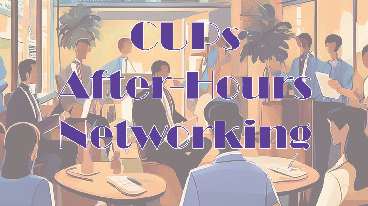 CUPs After-Hours Networking Event