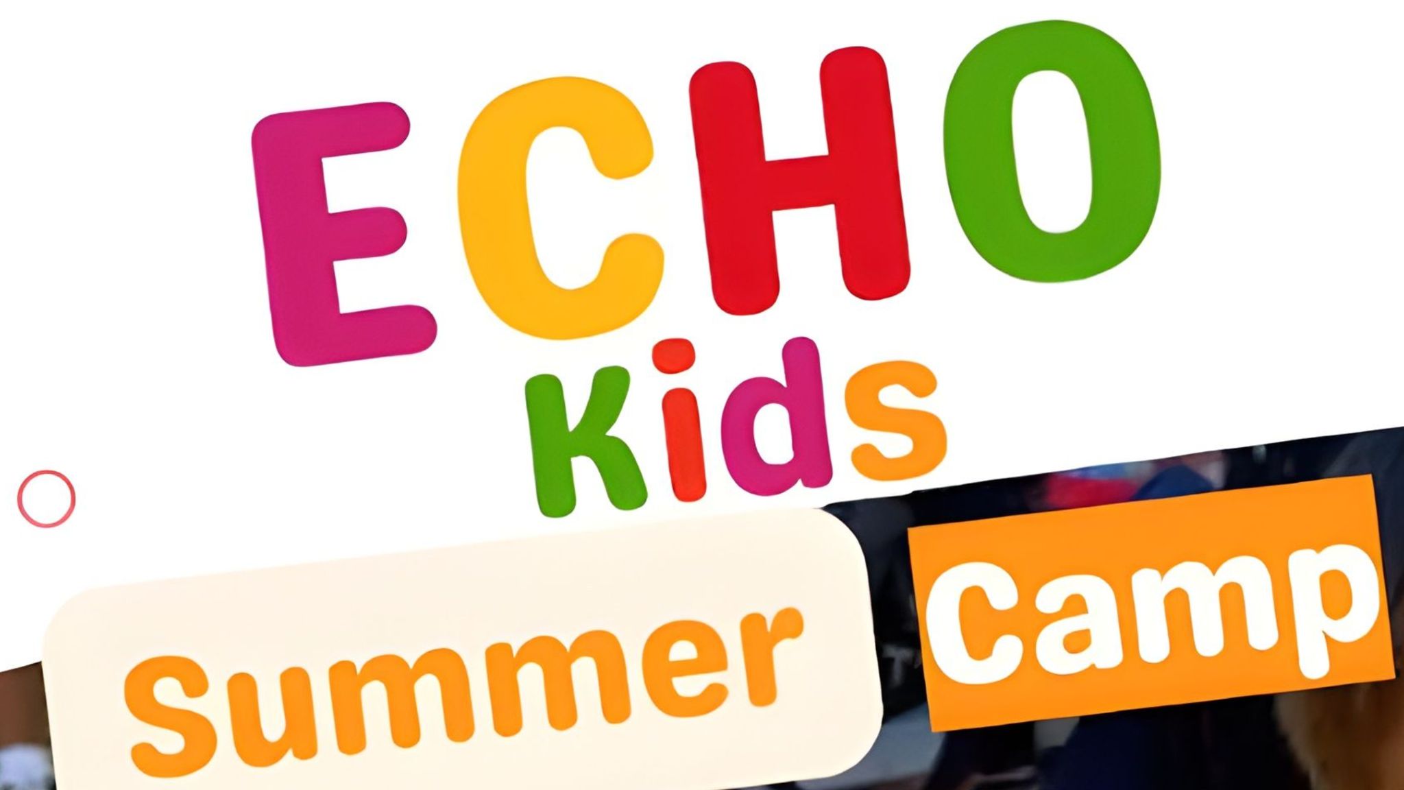 Pre-Register Now Open for ECHO Kids Summer Camp - Summer 2025!