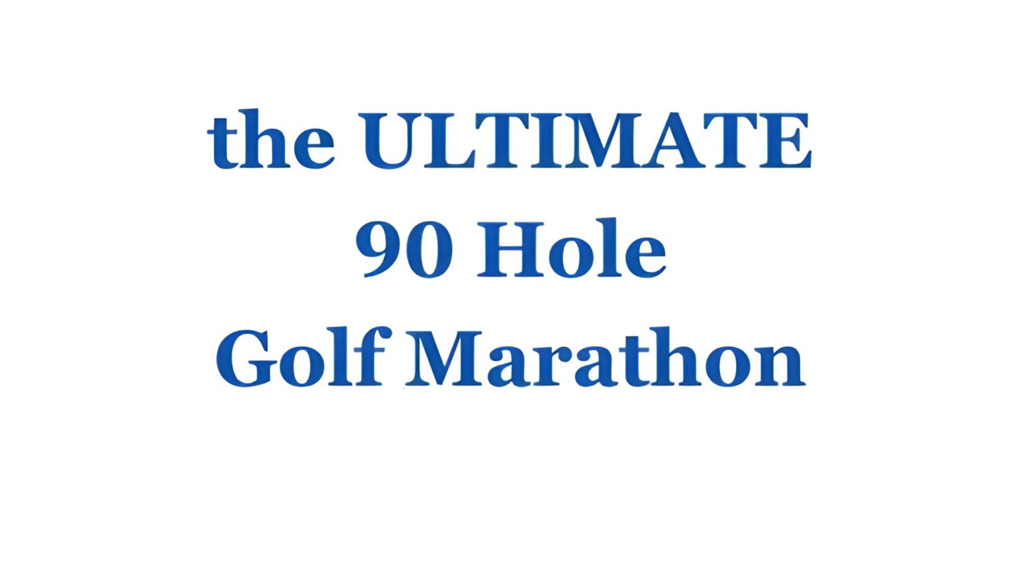 the Ultimate 90 Hole Golf 2025