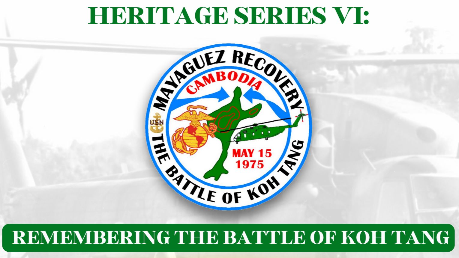 Heritage Series VI: Remembering the Battle of Koh Tang