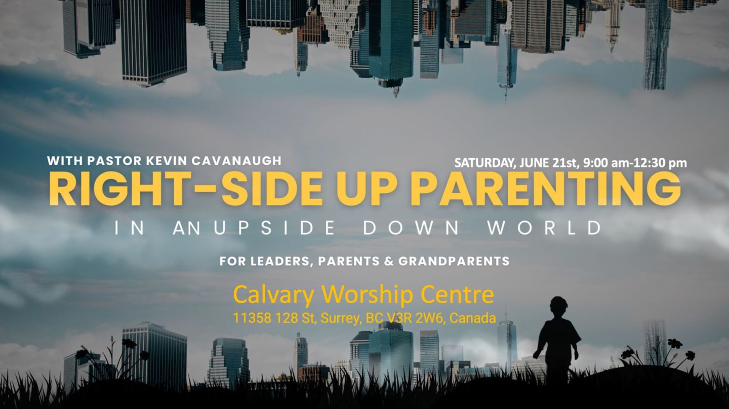 Calvary Worship Centre- Right Side Up Parenting