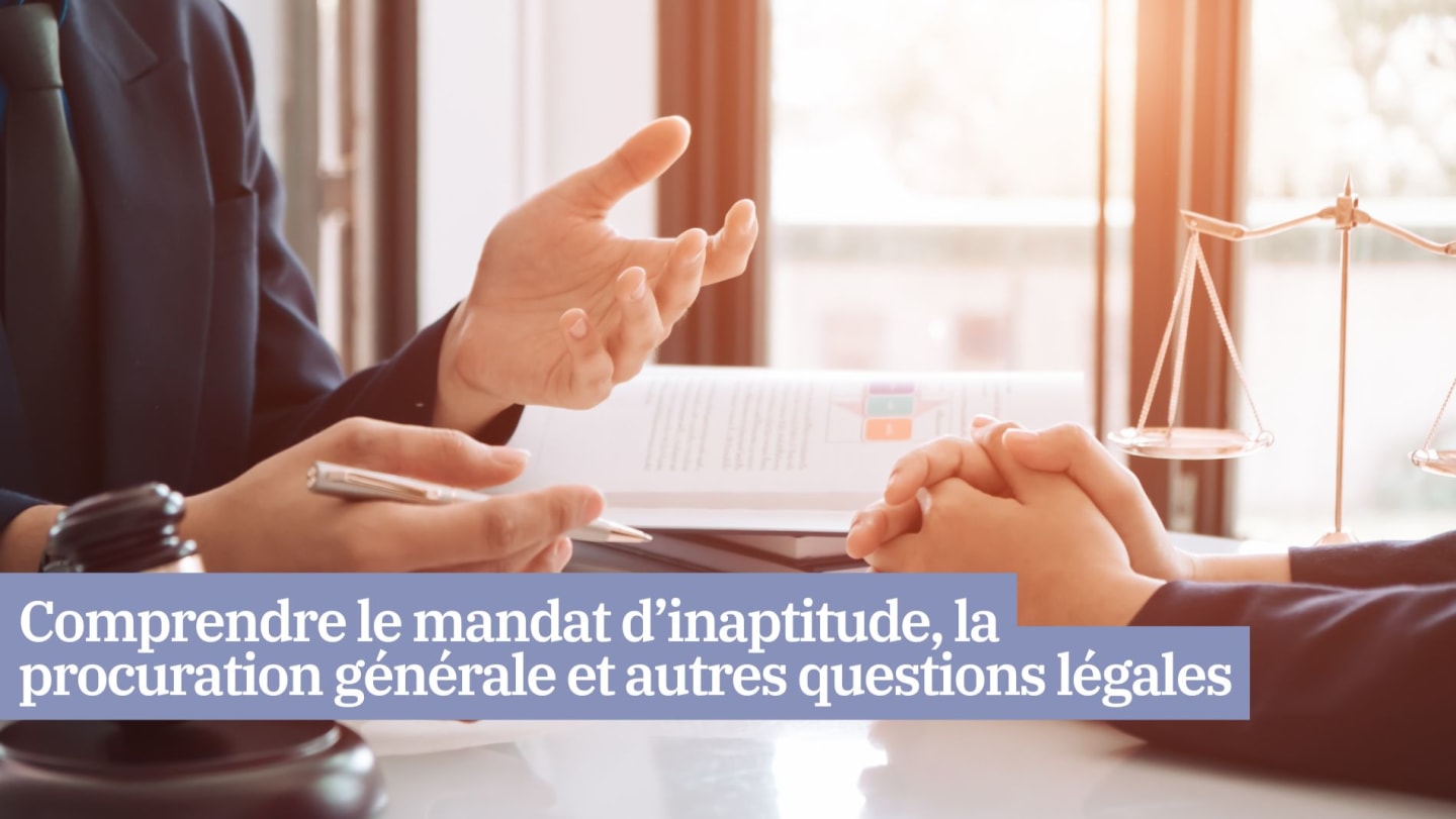 Comprendre le mandat d’inaptitude, la procuration générale et autres ...