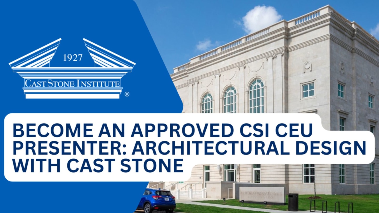 Become an Approved CSI CEU Presenter: Architectural Design with Cast Stone