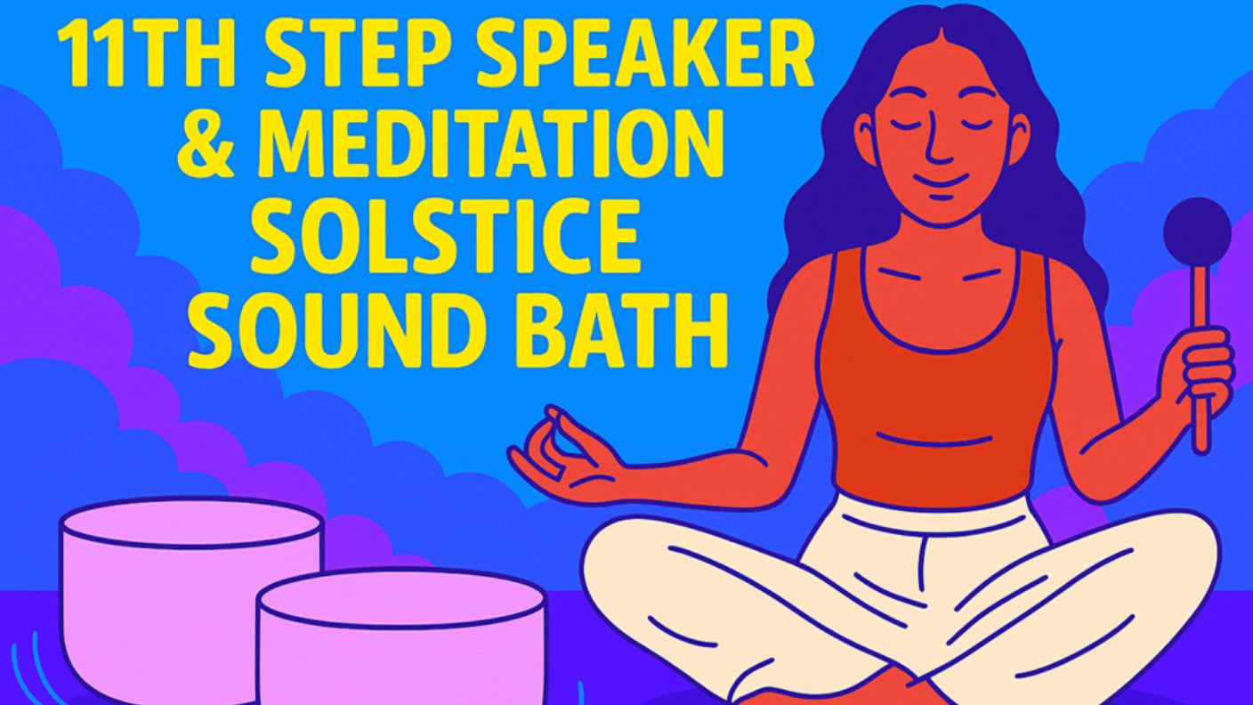11th Step Speaker & Meditation Summer Solstice Sound Bath