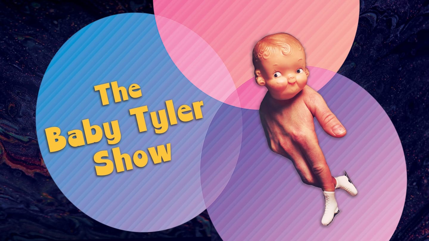 The Baby Tyler Show for age 5 to adult