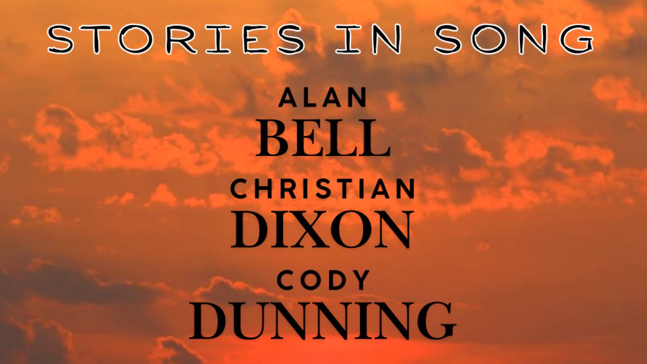 Stories in Song with Alan Bell, Christian Dixon, and Cody Dunning