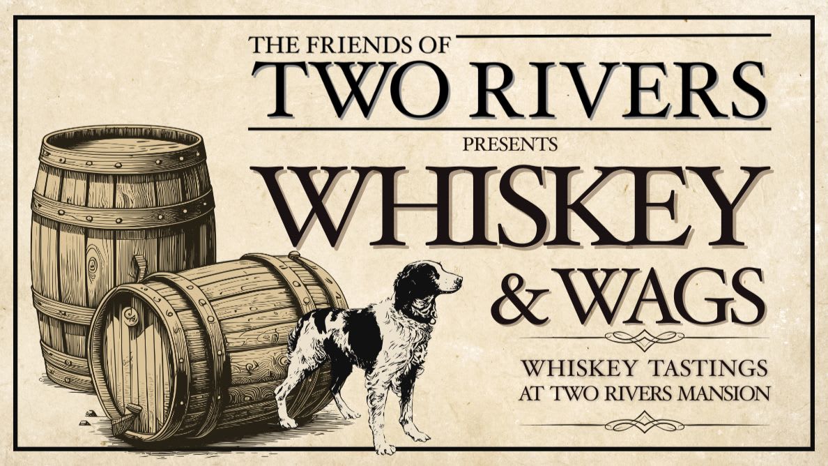 Whiskey & Wags - Whiskey Tastings at Two Rivers Mansion